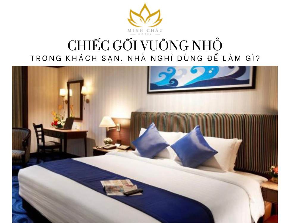 Chiếc Gối Vuông Nhỏ Trong Khách Sạn, Nhà Nghỉ Dùng Để Làm Gì?