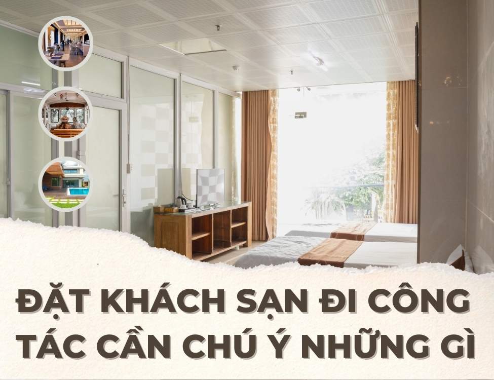 Khi Đặt Khách Sạn Đi Công Tác Cần Chú Ý Những Gì Để Đảm Bảo Hiệu Quả Và ...